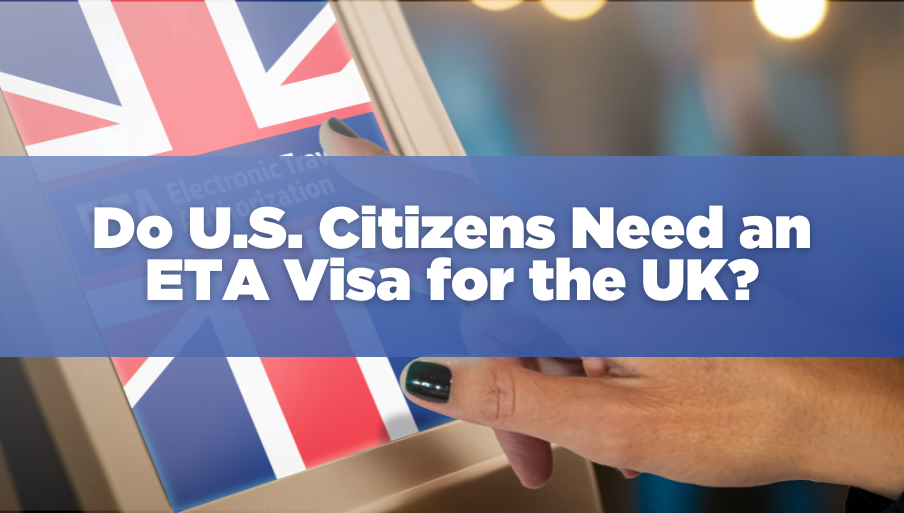 Do U.S. Citizens Need a UK ETA Visa in 2025? Key Requirements